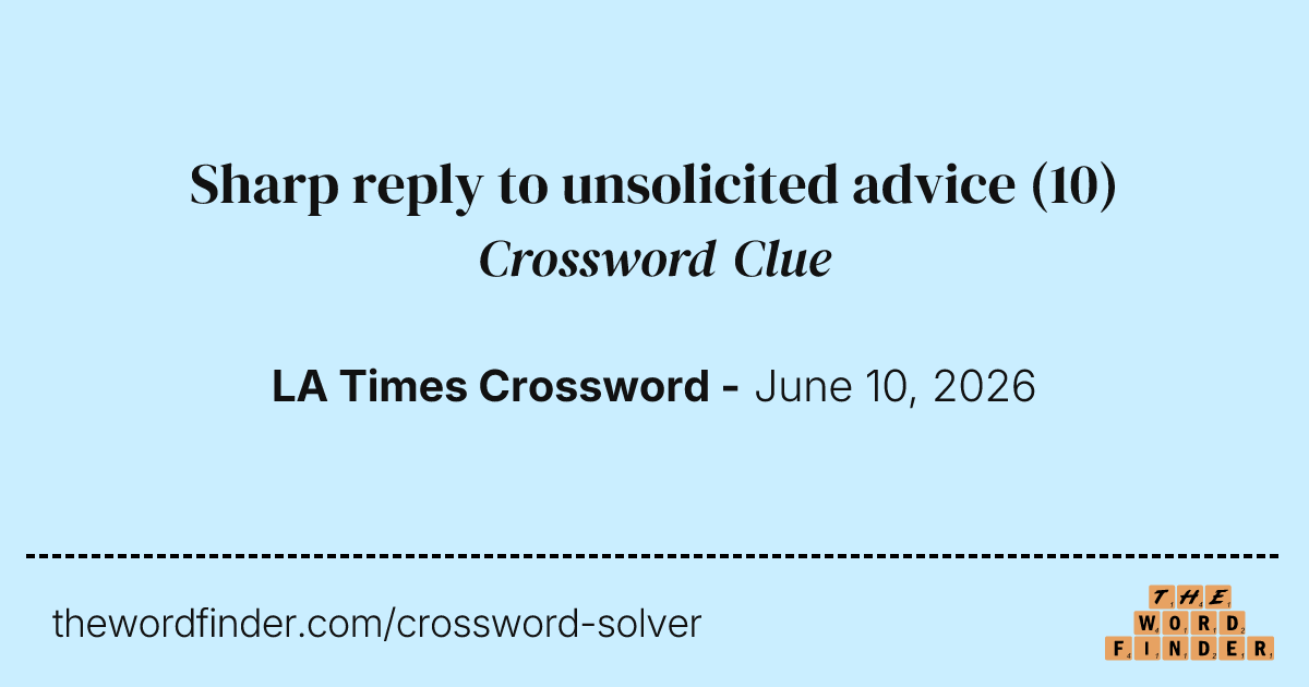 Sharp reply to unsolicited advice — Crossword Clue