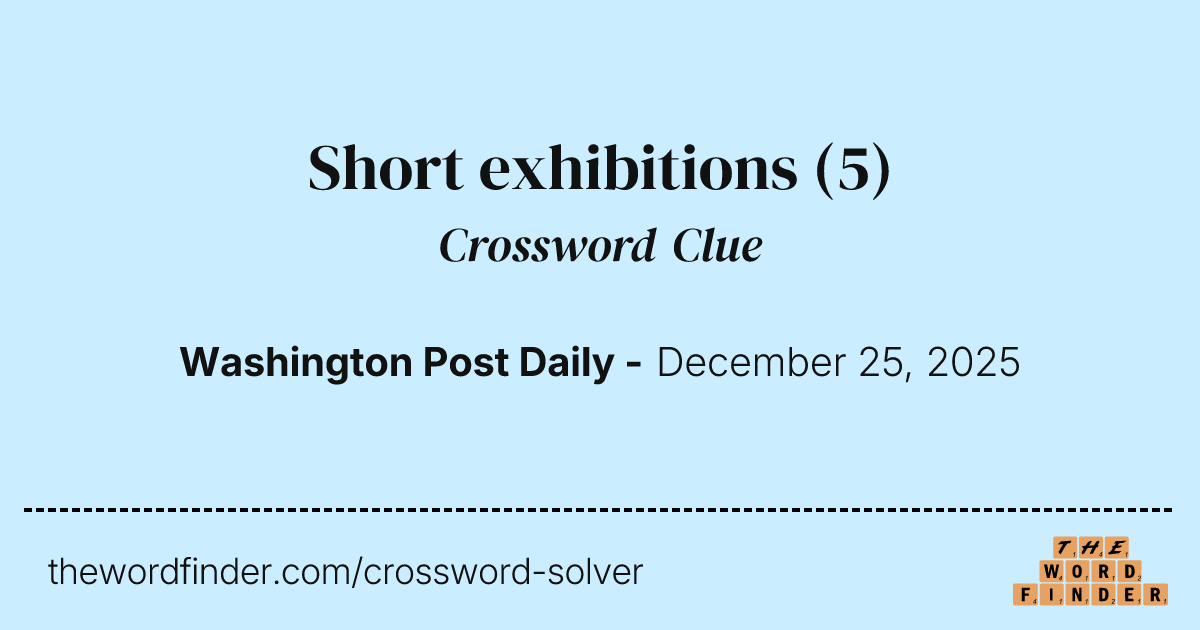 Short exhibitions — Crossword Clue