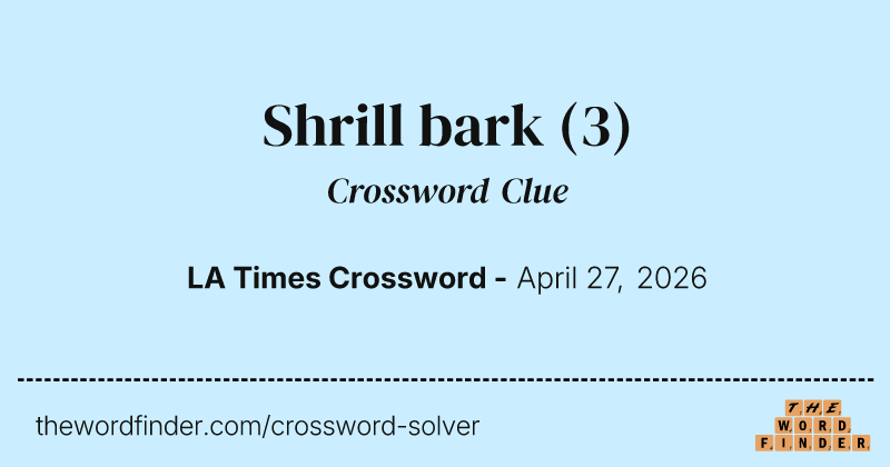 Shrill bark — Crossword Clue