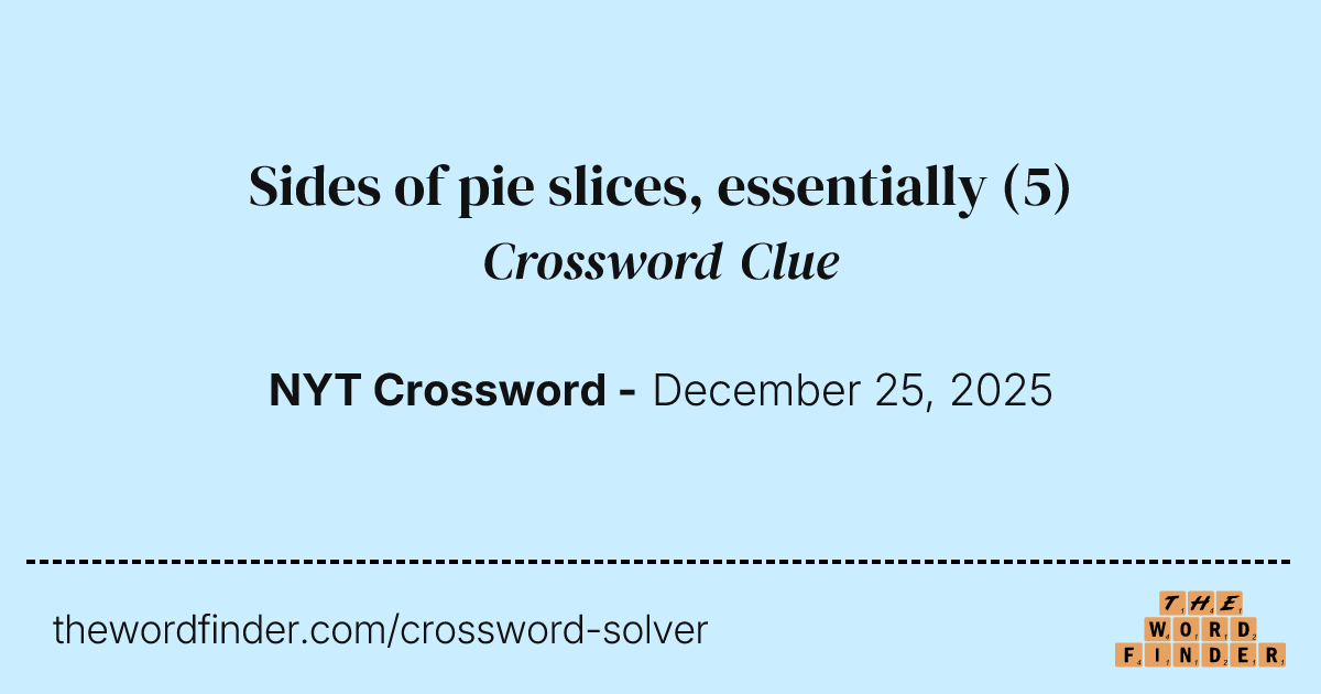 Sides of pie slices, essentially — Crossword Clue