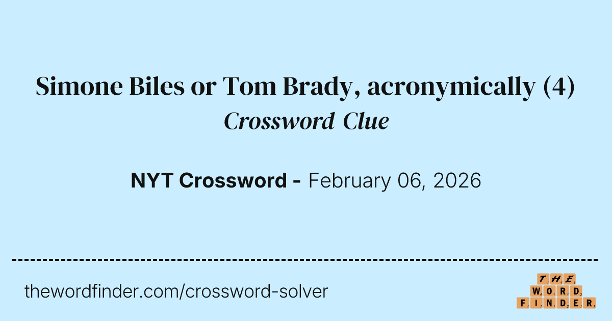 Simone Biles or Tom Brady, acronymically — Crossword Clue