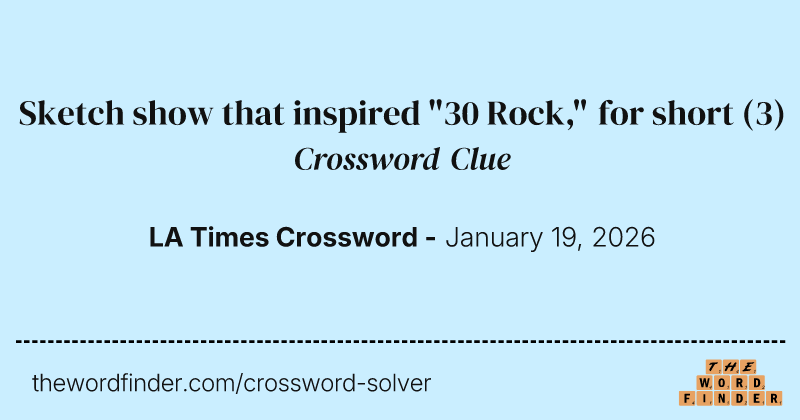 Sketch show that inspired "30 Rock," for short — Crossword Clue