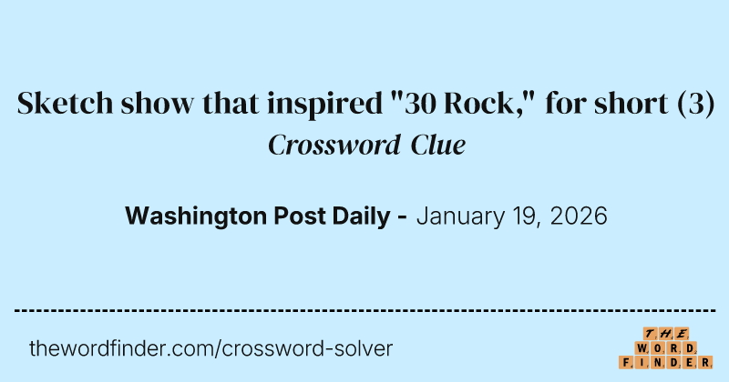 Sketch show that inspired "30 Rock," for short — Crossword Clue