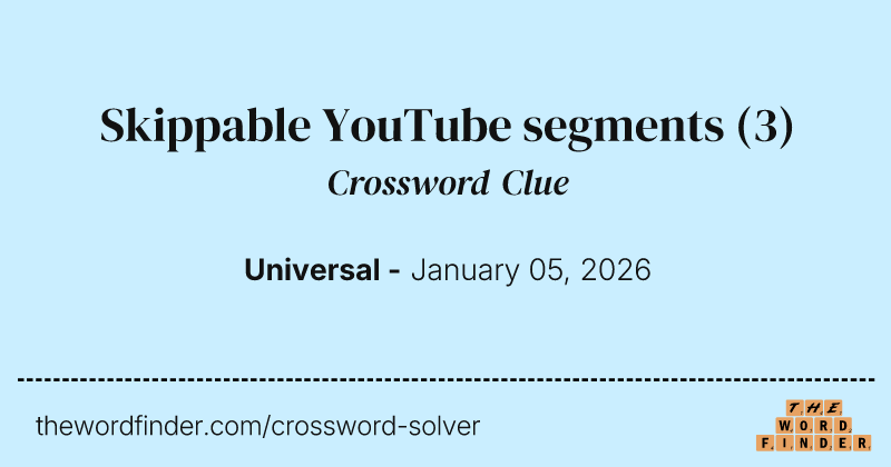 Skippable YouTube segments — Crossword Clue