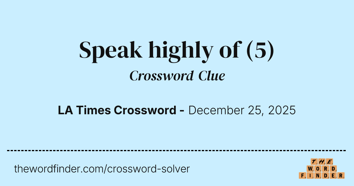 Speak highly of — Crossword Clue