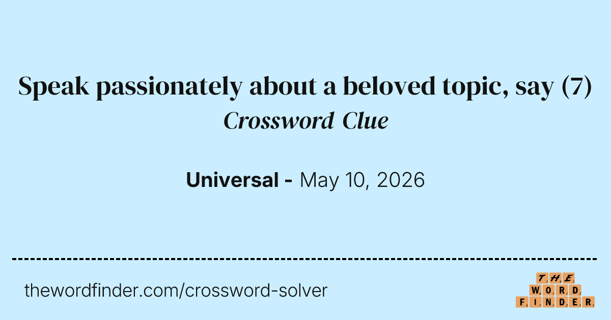 Speak passionately about a beloved topic, say — Crossword Clue