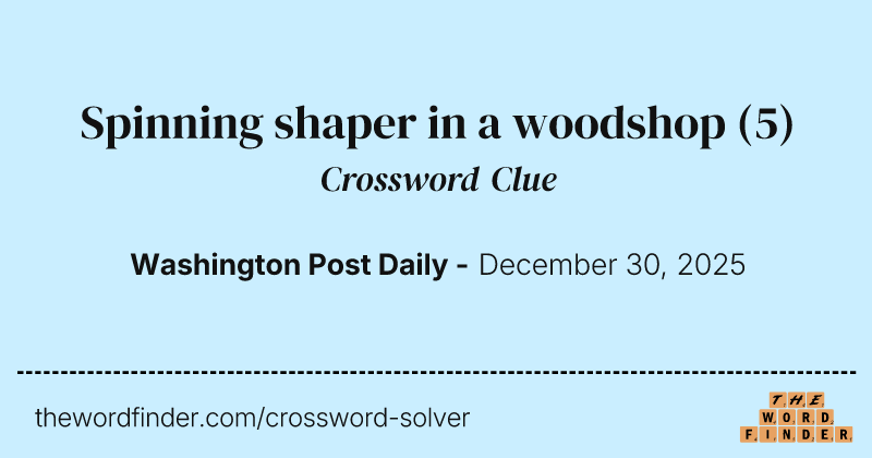 Spinning shaper in a woodshop — Crossword Clue