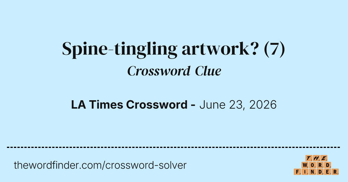 Spine-tingling artwork? — Crossword Clue