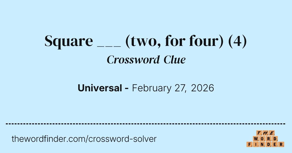 Square ___ (two, for four) — Crossword Clue