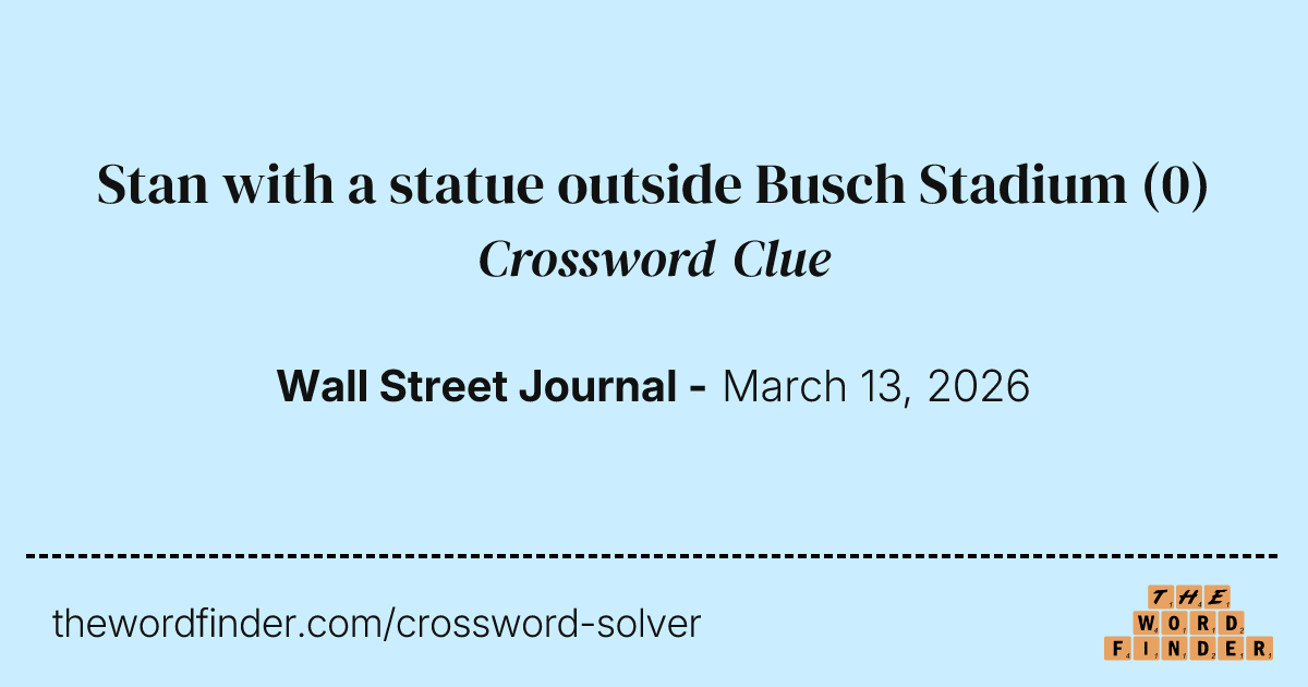 Stan with a statue outside Busch Stadium — Crossword Clue
