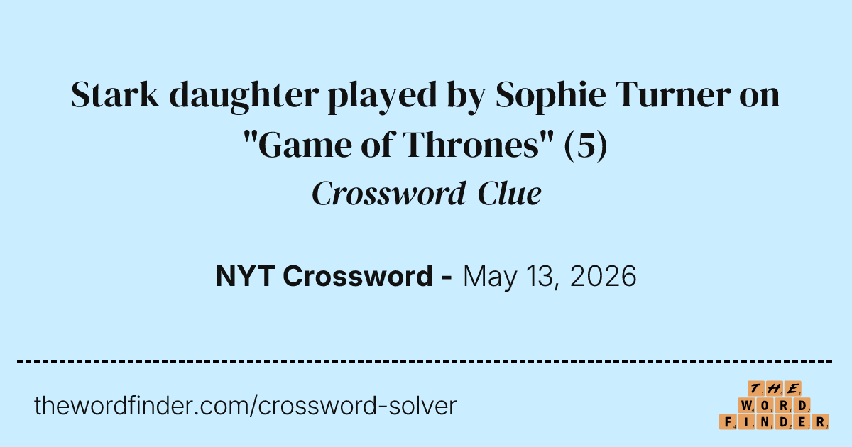 Stark daughter played by Sophie Turner on "Game of Thrones" — Crossword ...