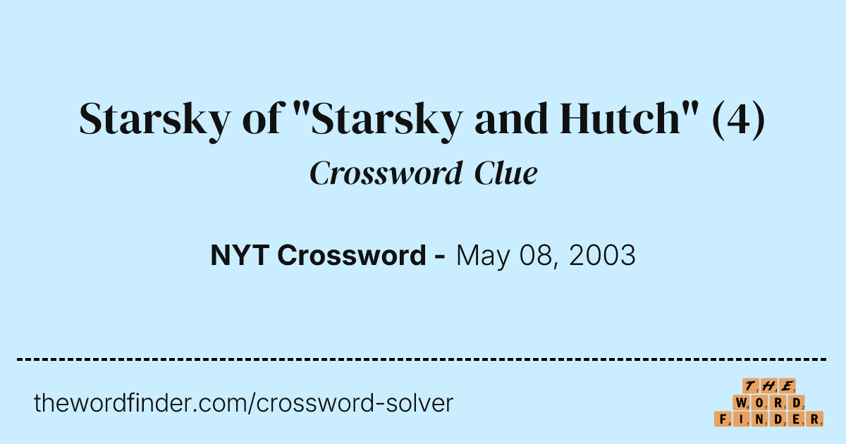Starsky of "Starsky and Hutch" — Crossword Clue