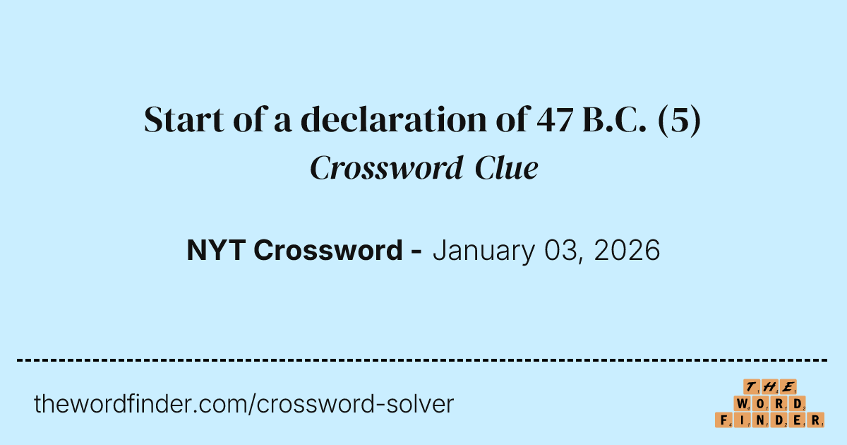 Start of a declaration of 47 B.C. — Crossword Clue