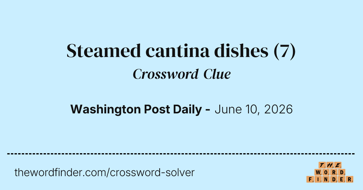 Steamed cantina dishes — Crossword Clue