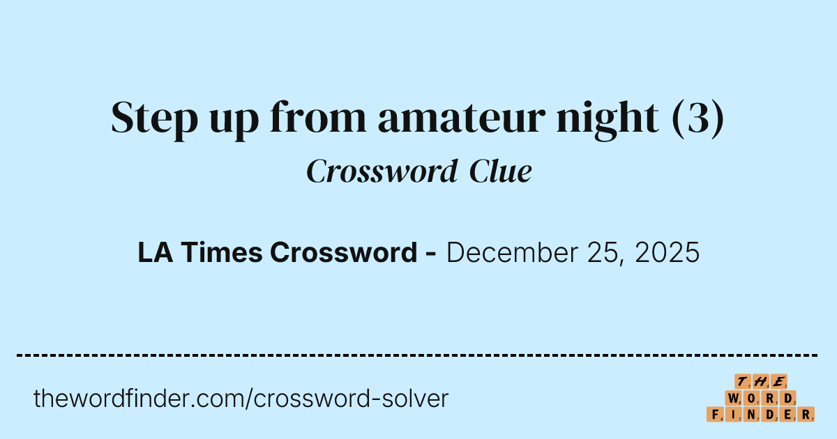 Step up from amateur night — Crossword Clue