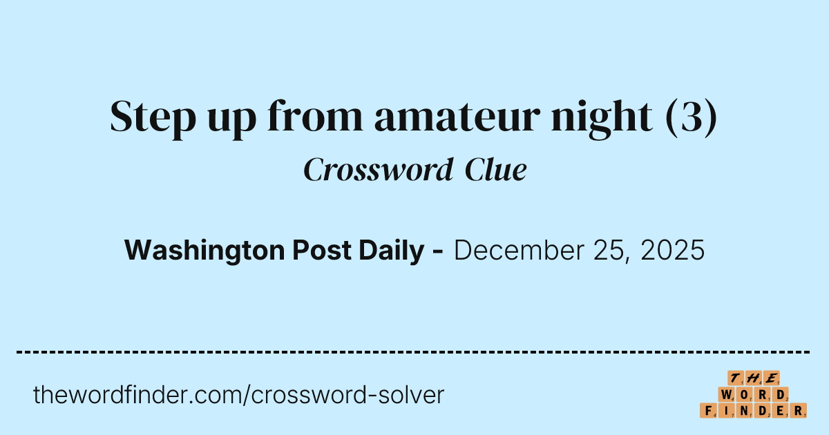 Step up from amateur night — Crossword Clue
