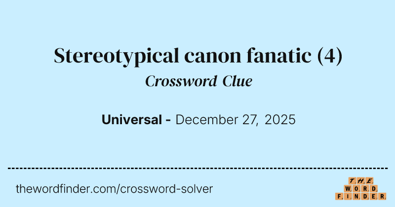 Stereotypical canon fanatic — Crossword Clue