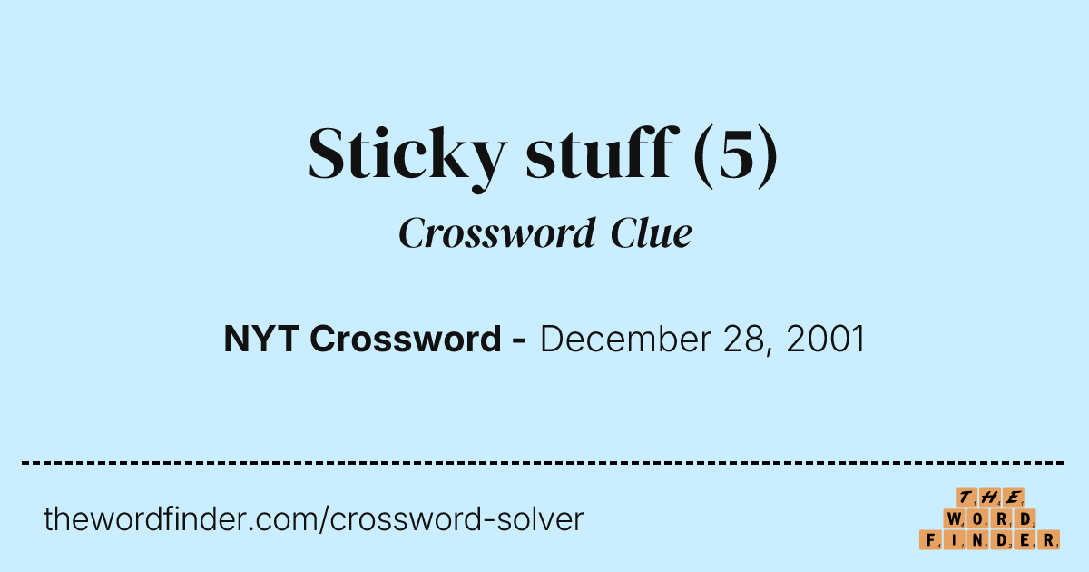 Sticky stuff — Crossword Clue
