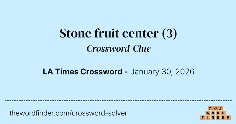Stone fruit center — Crossword Clue