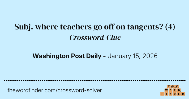 Subj. where teachers go off on tangents? — Crossword Clue