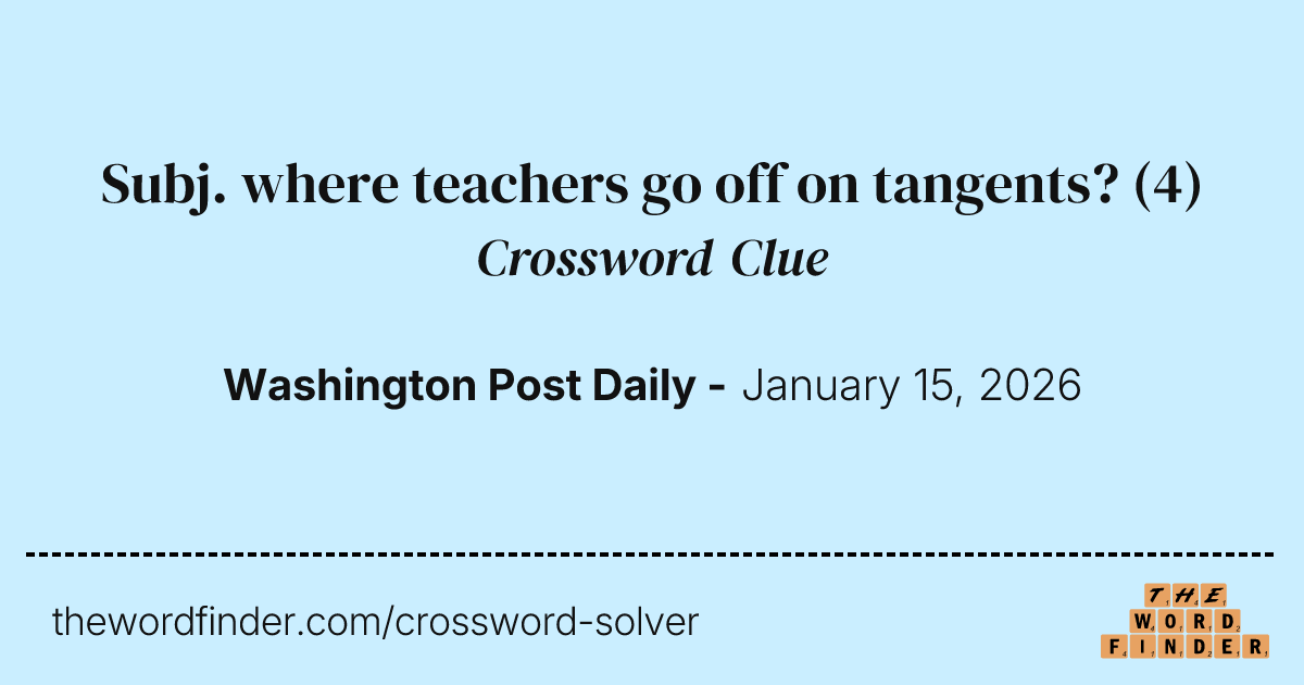 Subj. where teachers go off on tangents? — Crossword Clue