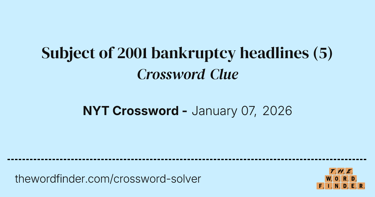 Subject of 2001 bankruptcy headlines — Crossword Clue
