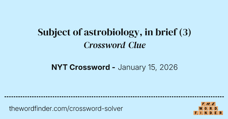 Subject of astrobiology, in brief — Crossword Clue
