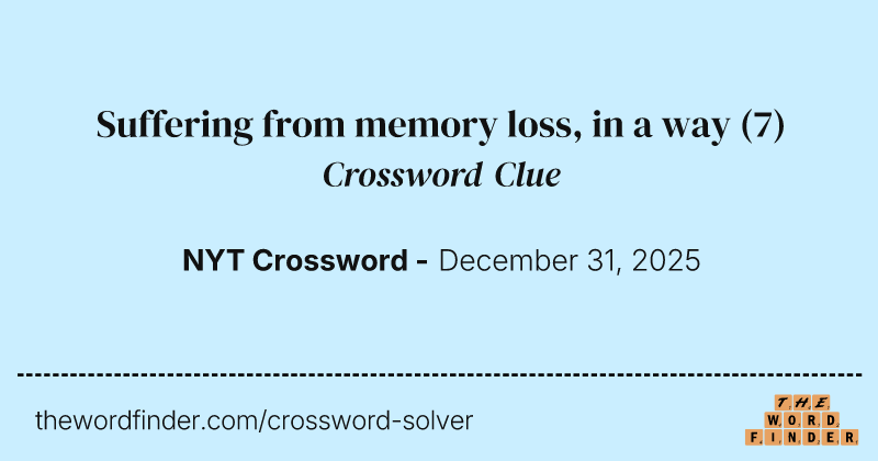 Suffering from memory loss, in a way — Crossword Clue