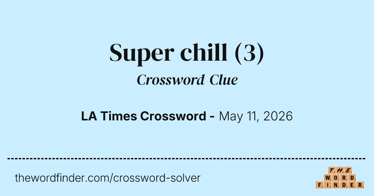 Super chill — Crossword Clue