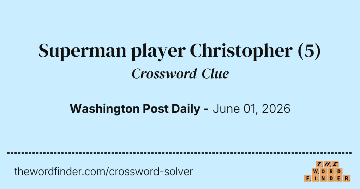Superman player Christopher — Crossword Clue