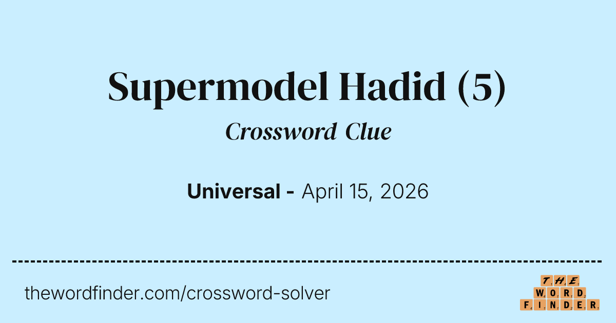 Supermodel Hadid — Crossword Clue