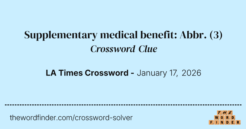 Supplementary medical benefit: Abbr. — Crossword Clue