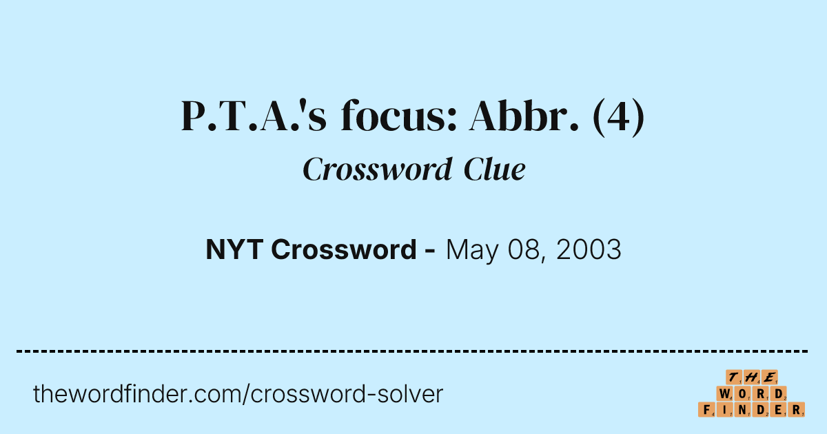 P.T.A.'s focus: Abbr. — Crossword Clue