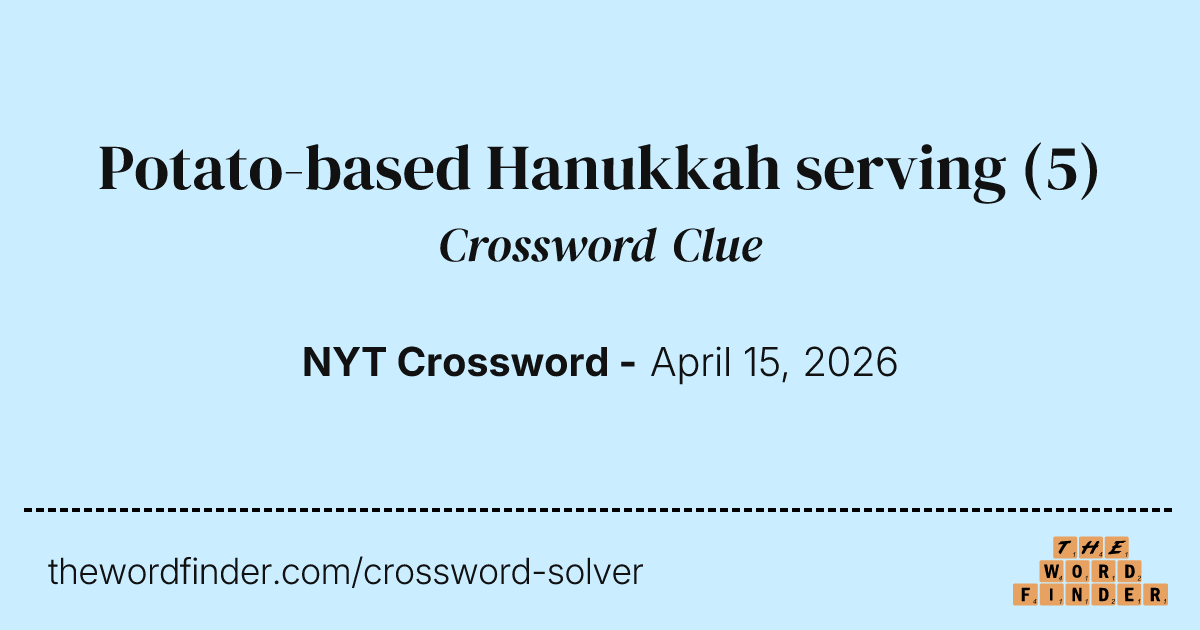 Potato-based Hanukkah serving — Crossword Clue