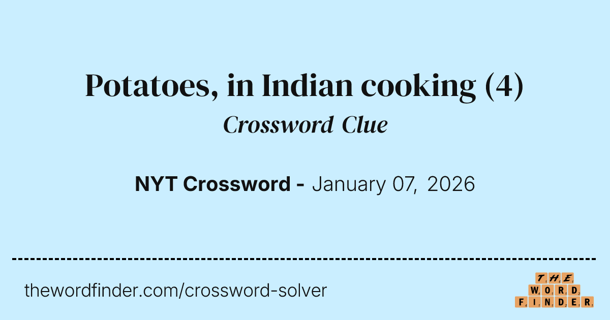 Potatoes, in Indian cooking — Crossword Clue