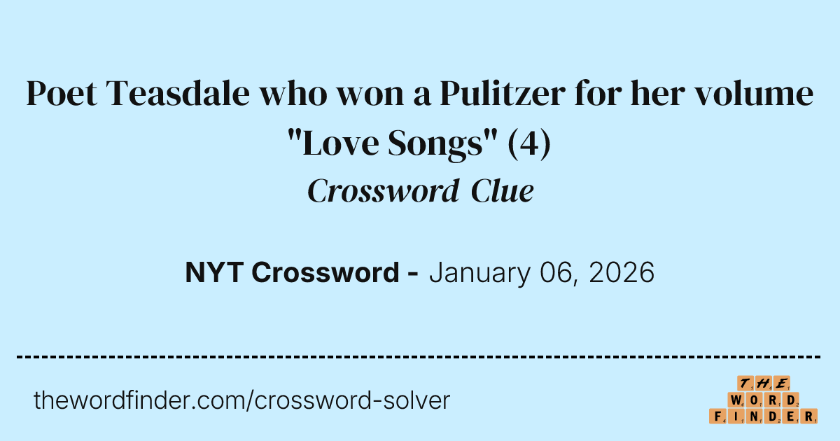 Poet Teasdale who won a Pulitzer for her volume "Love Songs ...