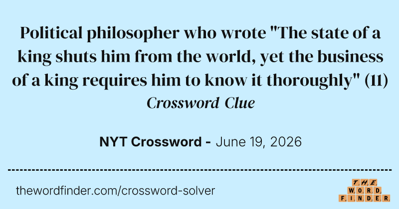 Political philosopher who wrote "The state of a king shuts him from the ...
