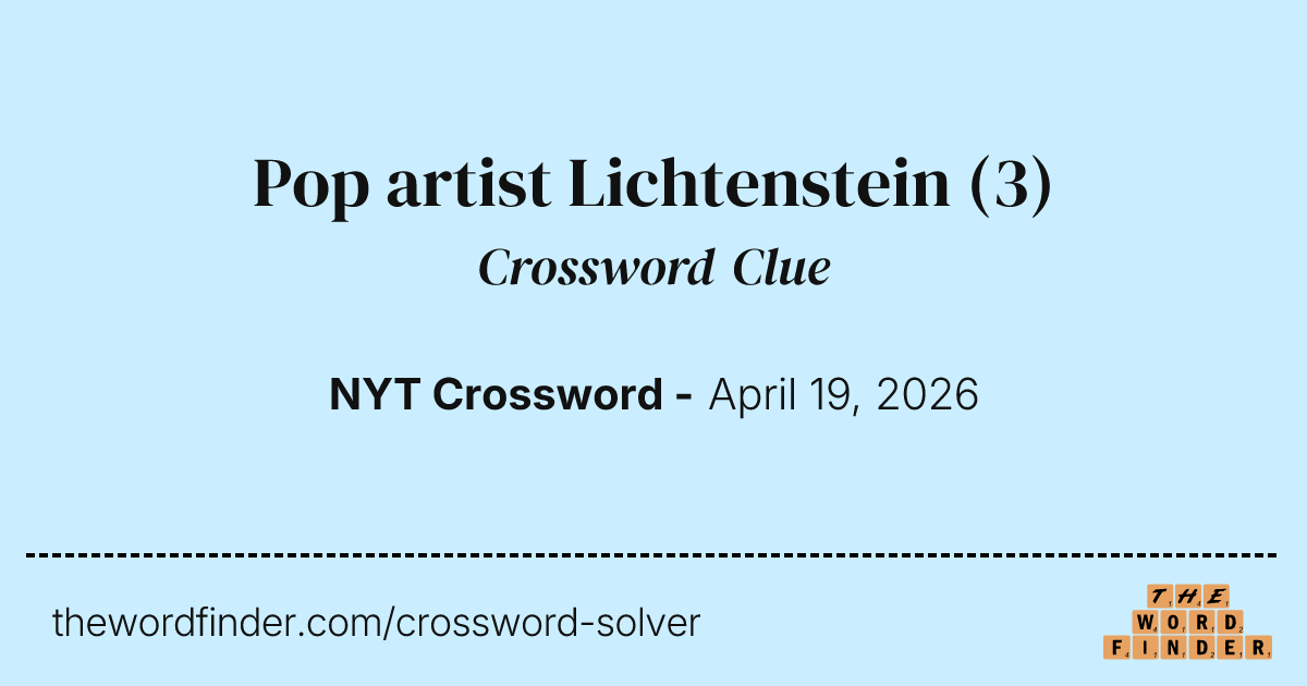 Pop artist Lichtenstein — Crossword Clue