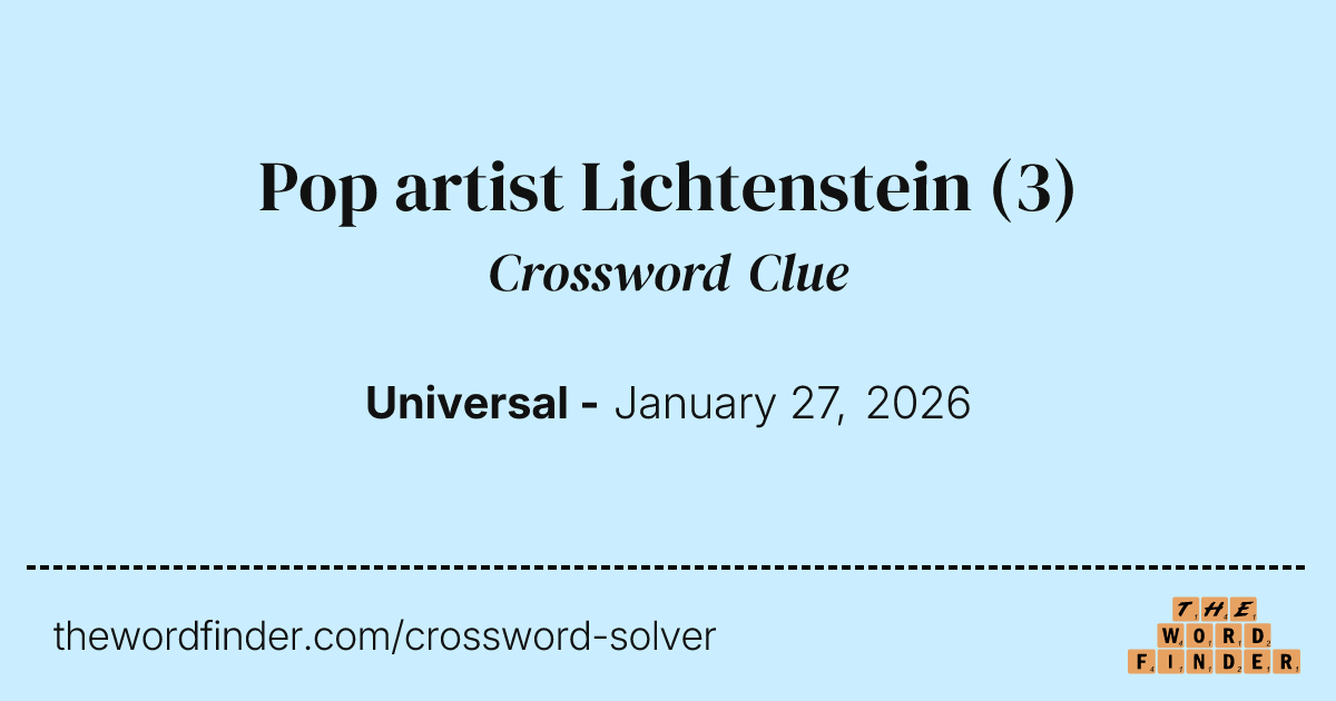 Pop artist Lichtenstein — Crossword Clue