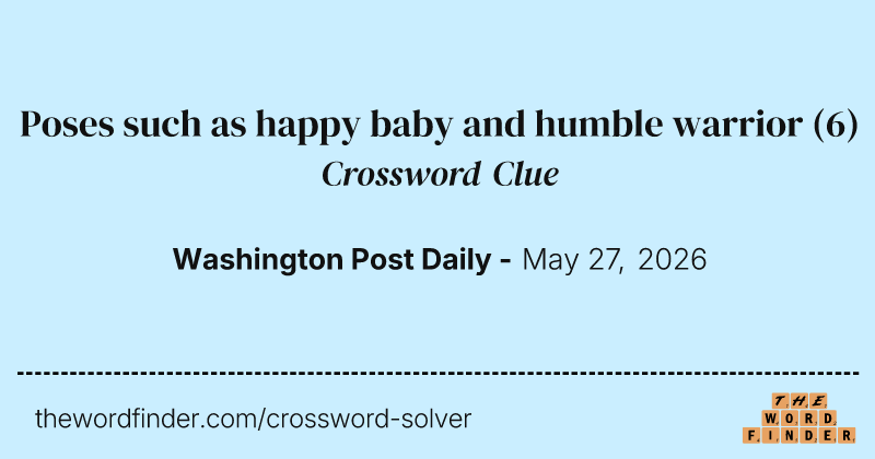 Poses such as happy baby and humble warrior — Crossword Clue