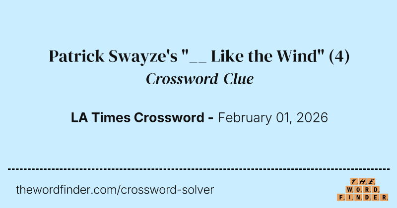 Patrick Swayze's "__ Like the Wind" — Crossword Clue