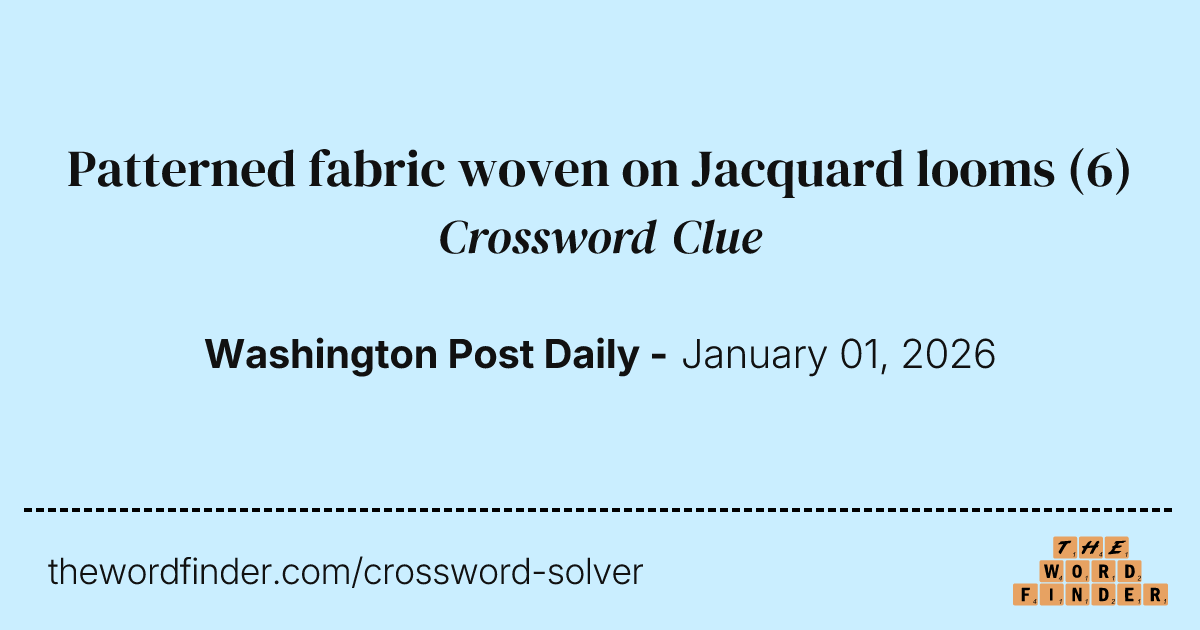 Patterned fabric woven on Jacquard looms — Crossword Clue