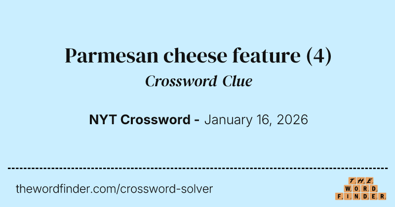 Parmesan cheese feature — Crossword Clue