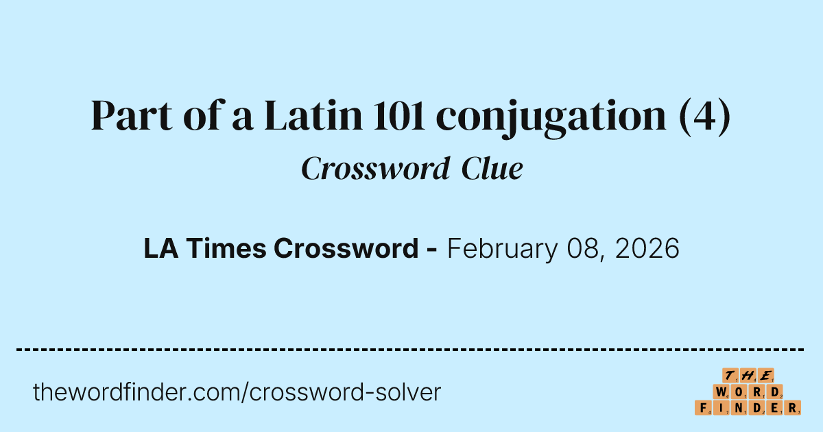 Part of a Latin 101 conjugation — Crossword Clue
