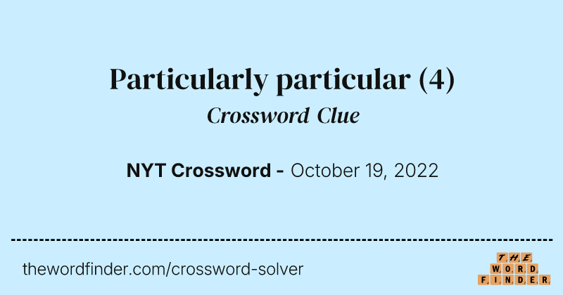 Particularly particular — Crossword Clue