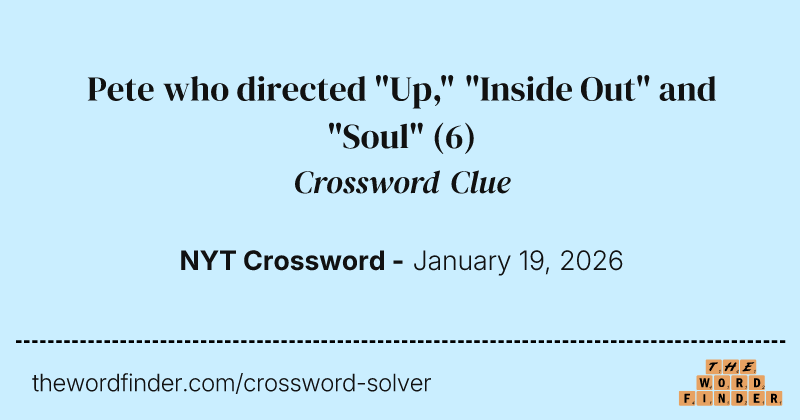 Pete who directed "Up," "Inside Out" and "Soul" — Crossword Clue