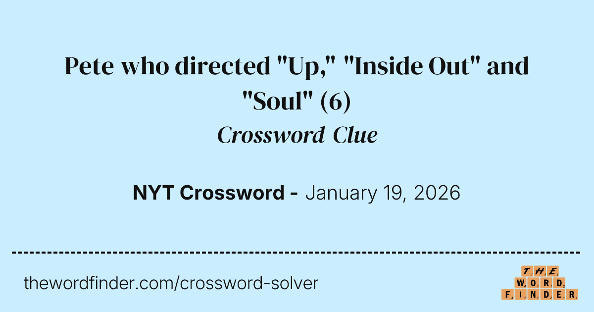 Pete who directed "Up," "Inside Out" and "Soul" — Crossword Clue