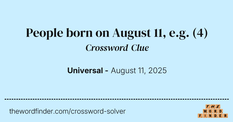 People born on August 11, e.g. — Crossword Clue