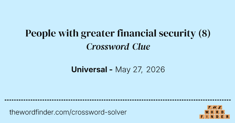 People with greater financial security — Crossword Clue