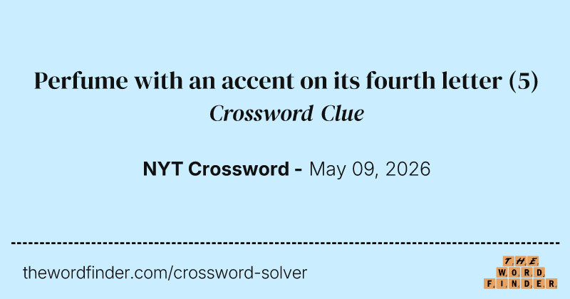 Perfume with an accent on its fourth letter — Crossword Clue